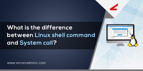 Difference Between Linux Shell Command And System Call Serveradminz