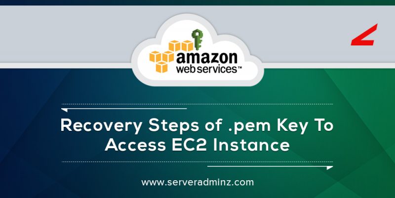 How To Access Ec2 Instance In Aws If Pem Key File Is Lost Serveradminz Blog Who Knows