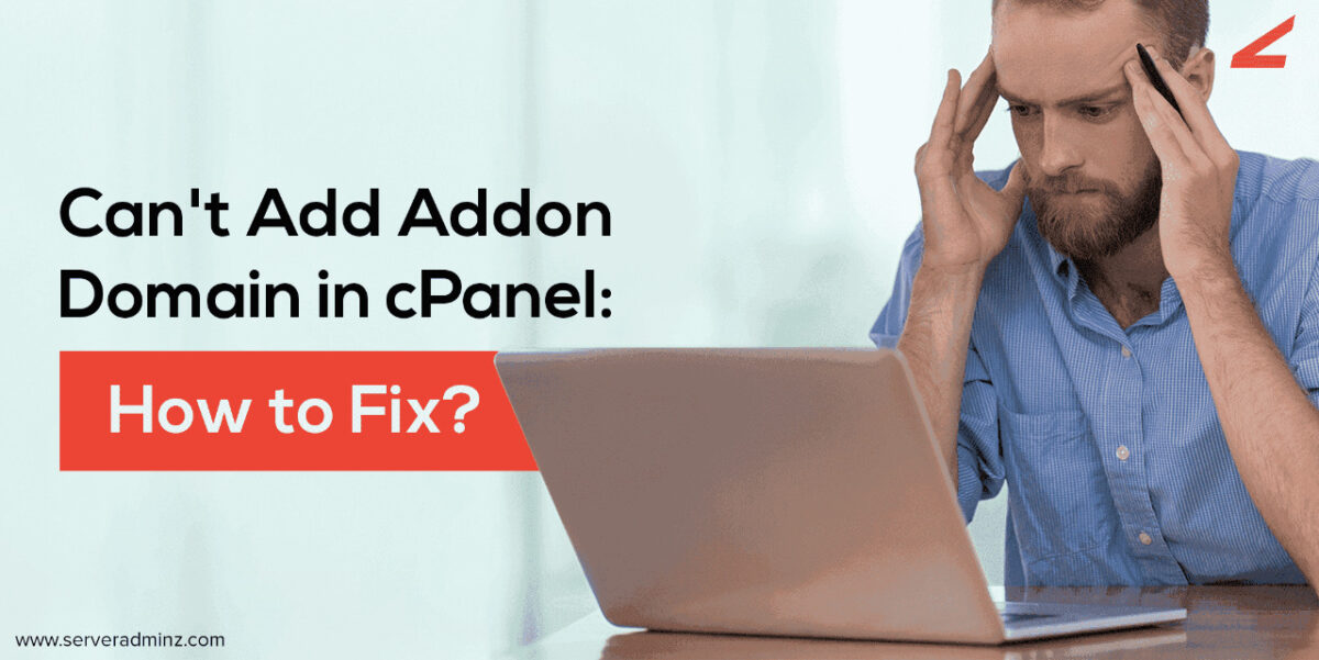 Can’t Add Addon Domain in cPanel: How to Fix? - ServerAdminz